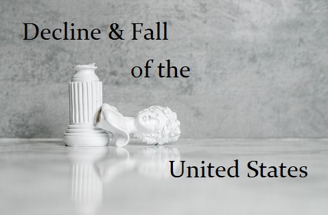The Decline & Fall Of The United States | Armstrong Economics
