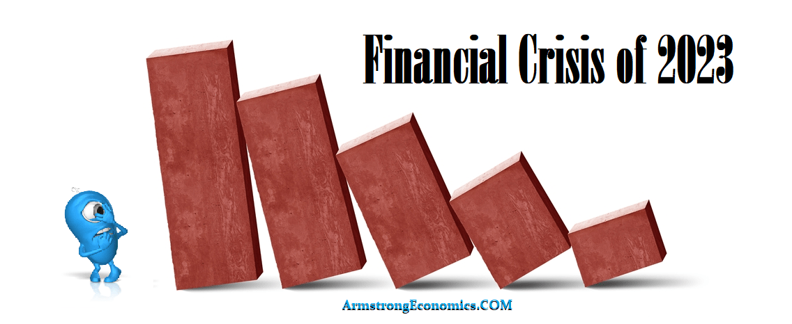 Financial Crisis Of 2023 | Armstrong Economics